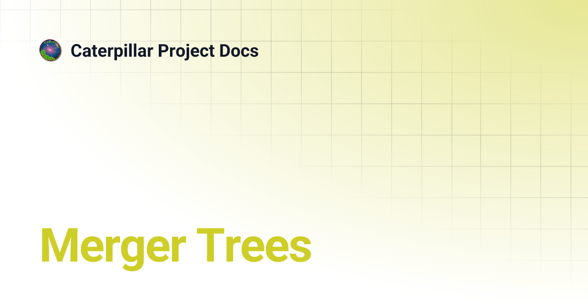 Merger Trees | Caterpillar Project Docs